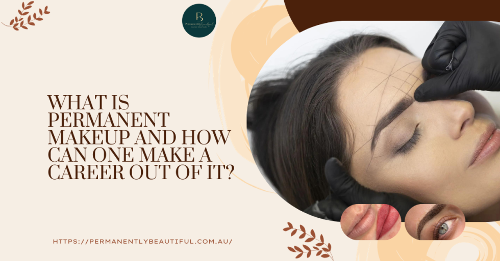 What is Permanent Makeup and How Can One Make a Career Out of It? - Permanently beautiful by Vicky